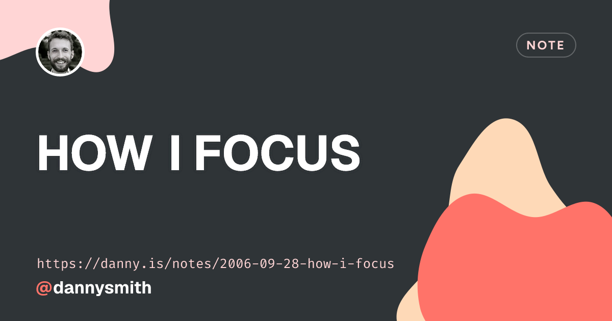 How I focus | Quick Note by Danny Smith