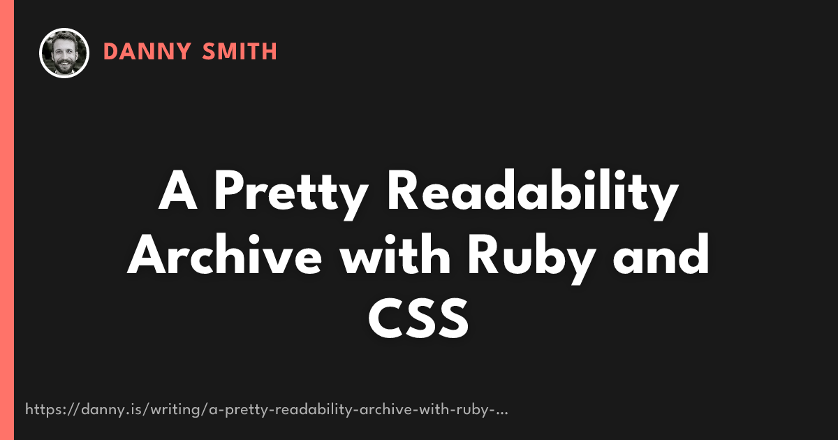 A Pretty Readability Archive with Ruby and CSS | Danny Smith - Operations & Leadership Expert