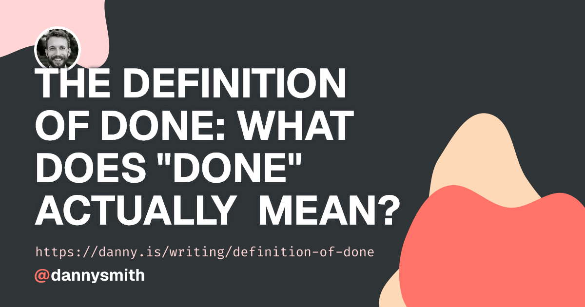 The Definition of Done: What does "done" actually mean? | Danny Smith ...